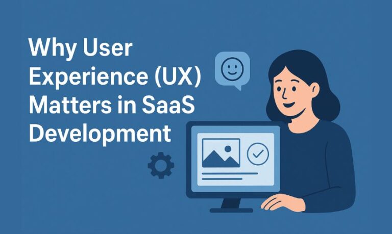 Why User Experience (UX) Matters in SaaS Development